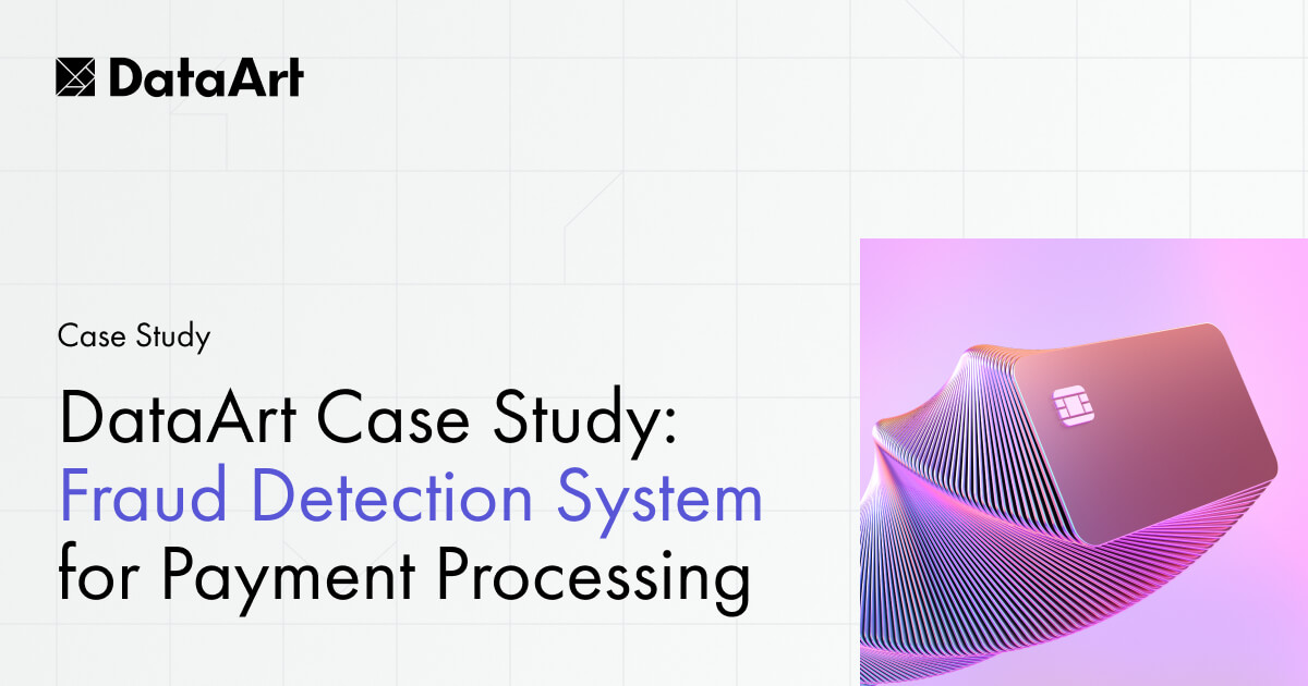 DataArt Case Study: Fraud Detection System for Payment Processing