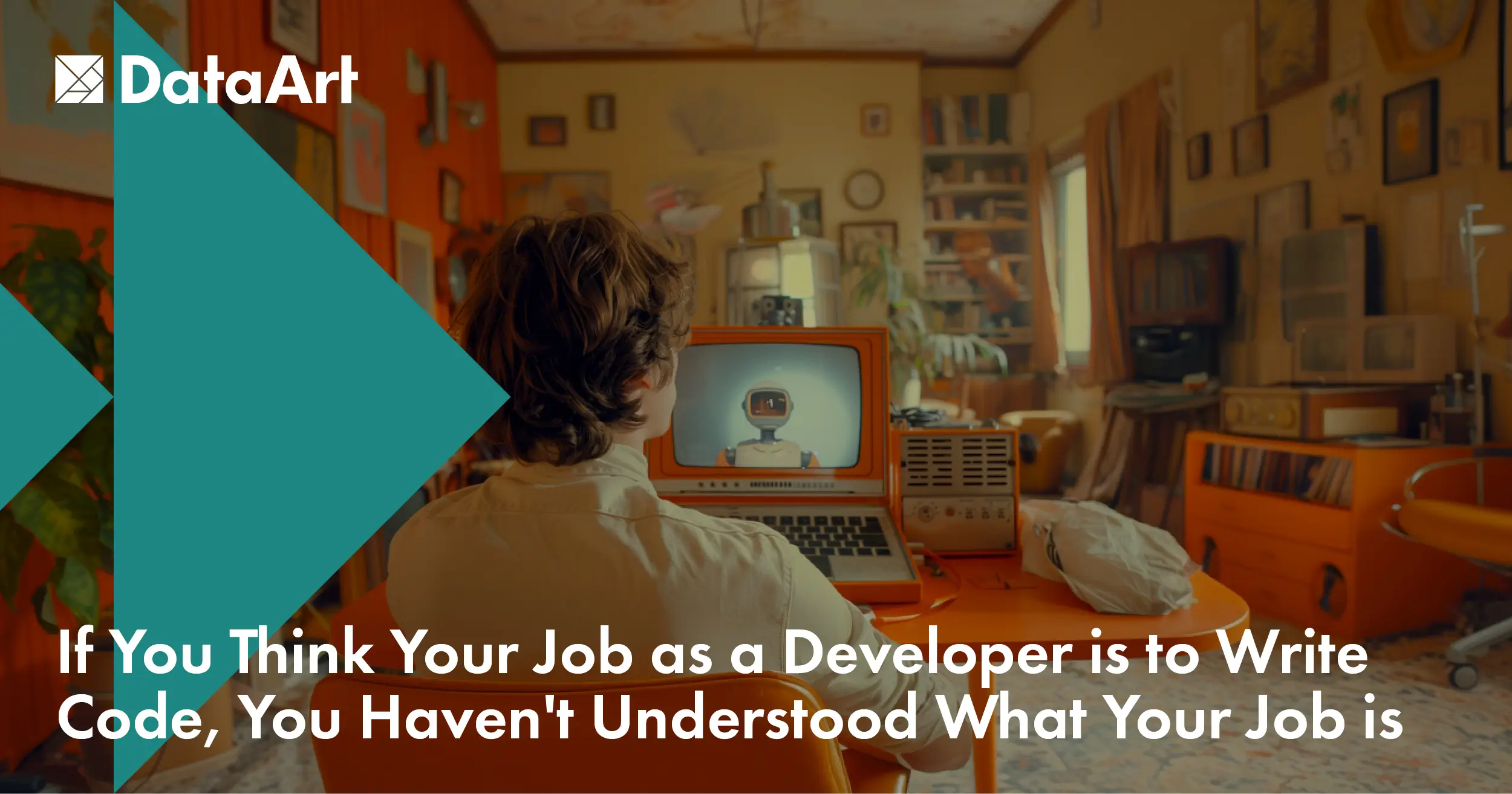 ΓÇ£If you think your job as a developer is to write code, you haven't ...