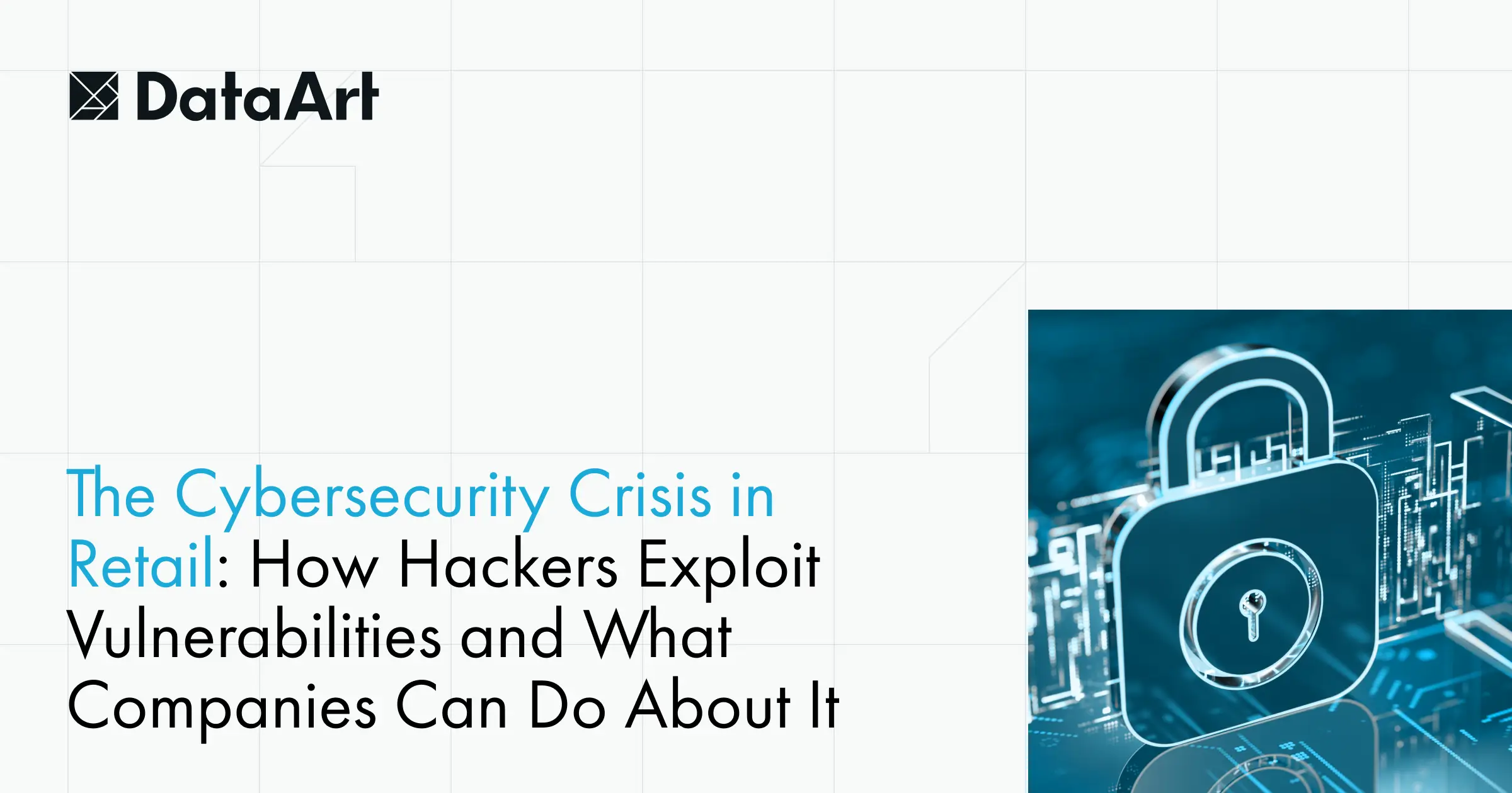The Cybersecurity Crisis in Retail: How Hackers Exploit Vulnerabilities ...