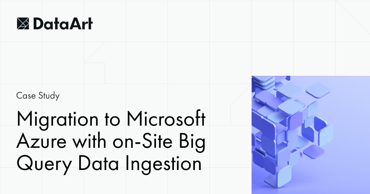 DataArt Case Study: Migration to Microsoft Azure with on-Site Big Query Data Ingestion