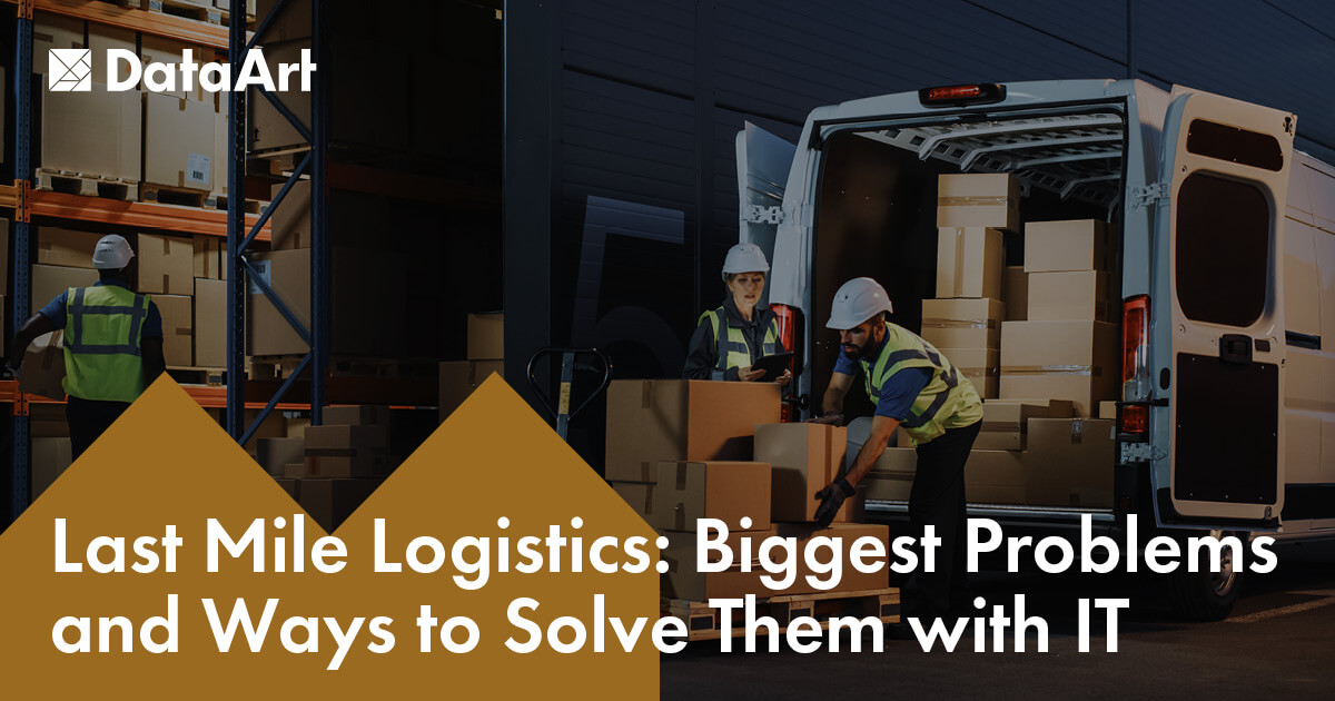 Last Mile Delivery Biggest Problems and Ways to Solve Them