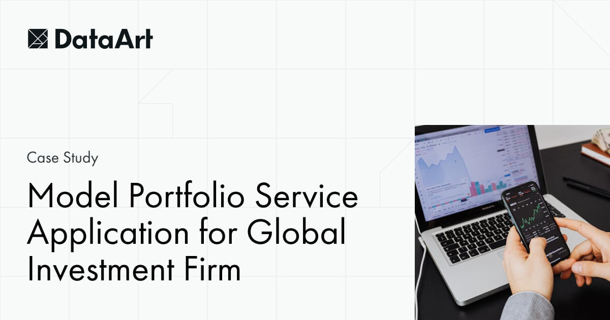Case Study: Model Portfolio Service Application for Global Investment Firm
