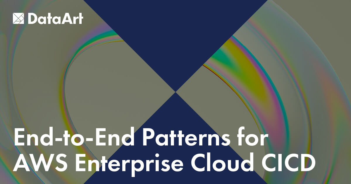 End-to-End Patterns for AWS Enterprise Cloud CI/CD